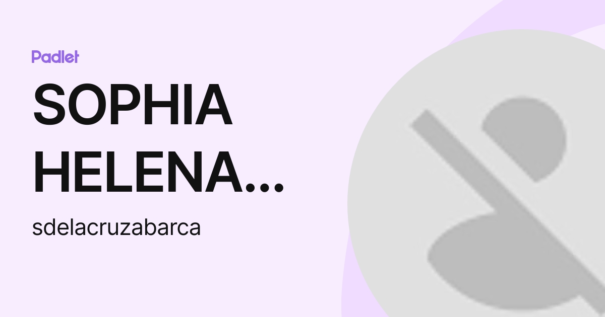 SOPHIA HELENA DE LA CRUZ ABARCA (sdelacruzabarca) profile | Padlet