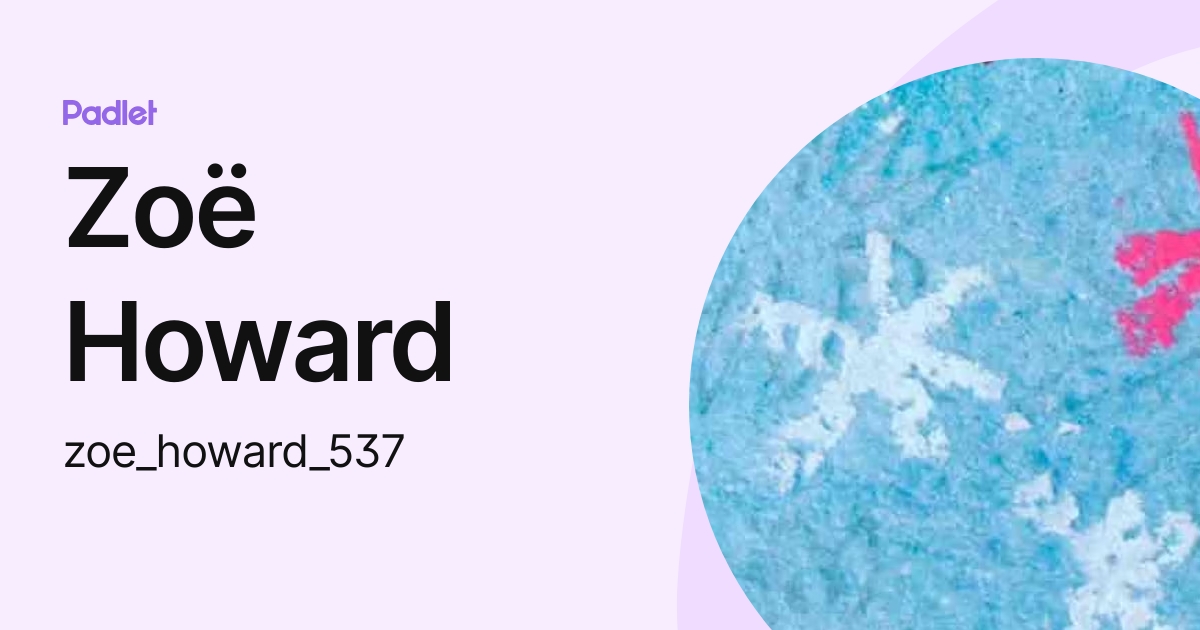 Zoë Howard (zoe_howard_537) profile | Padlet