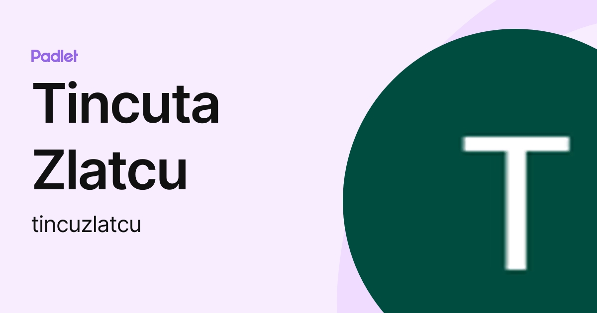 Tincuta Zlatcu (tincuzlatcu) profile | Padlet