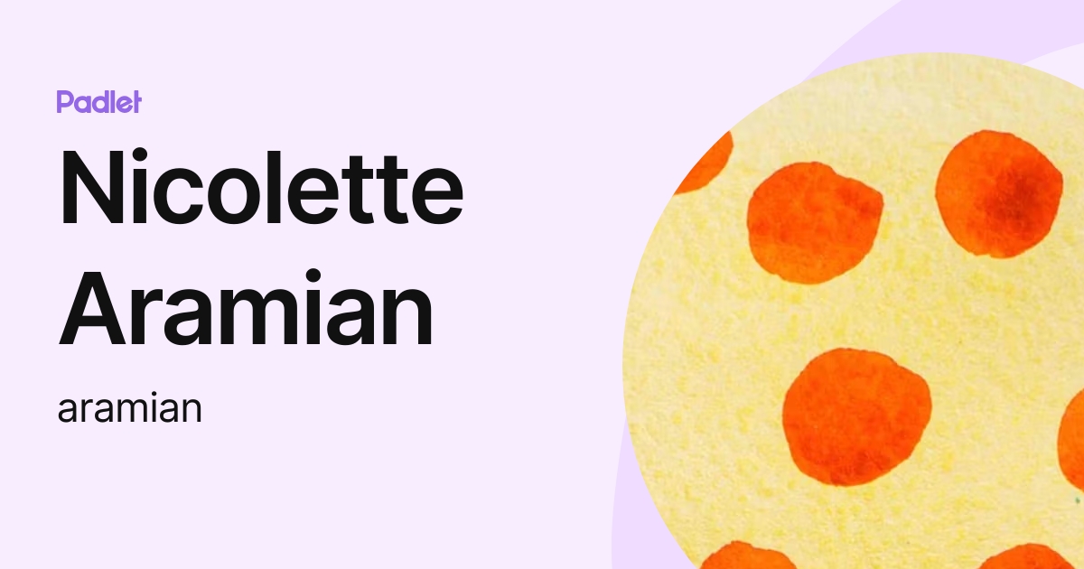 Nicolette Aramian (aramian) profile | Padlet
