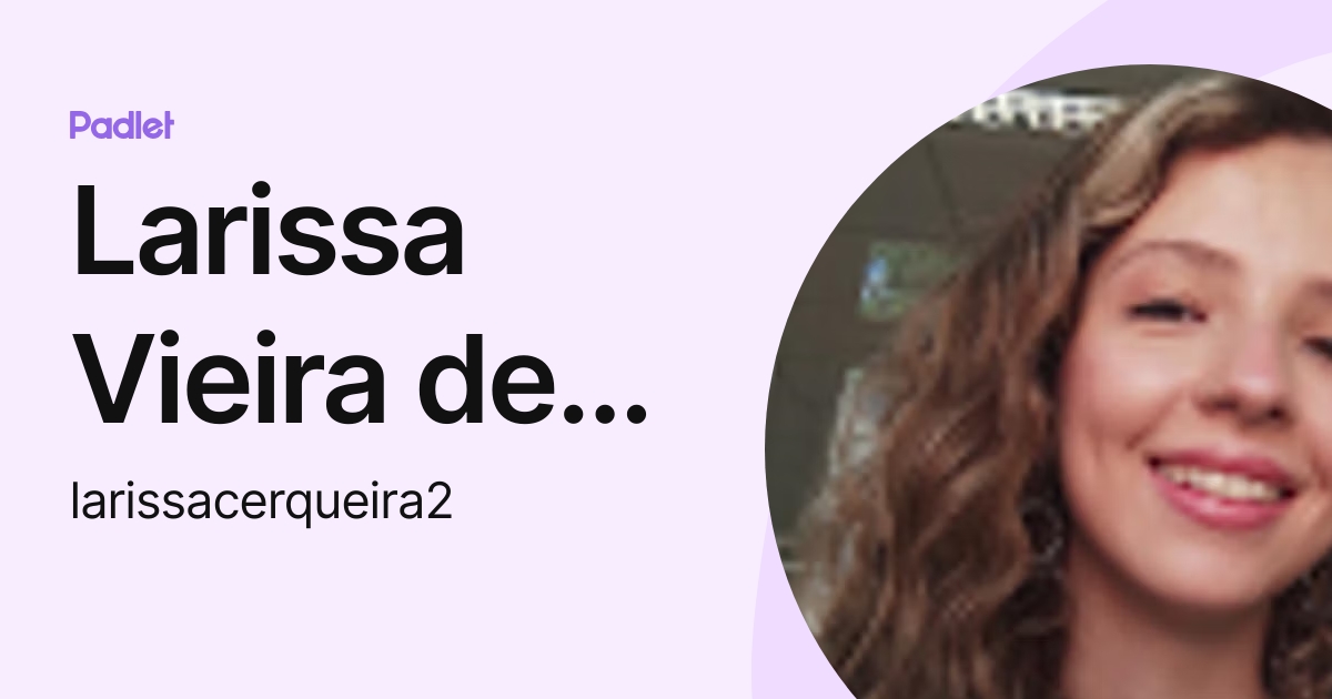 Larissa Vieira de Cerqueira (larissacerqueira2) profile | Padlet