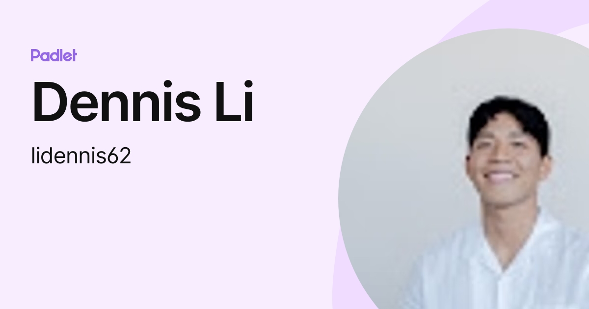 Dennis Li (lidennis62) profile | Padlet