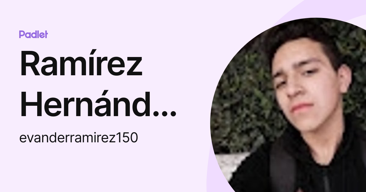 Ramírez Hernández Evander Nassem (evanderramirez150) profile | Padlet