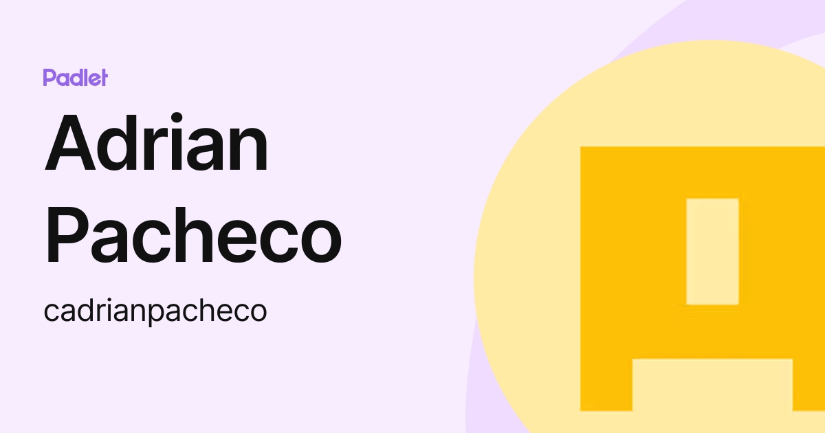 Adrian Pacheco (cadrianpacheco) profile | Padlet