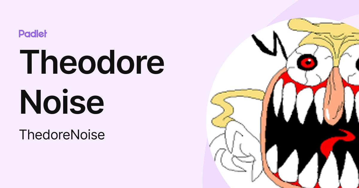 Theodore Noise (ThedoreNoise) profile | Padlet