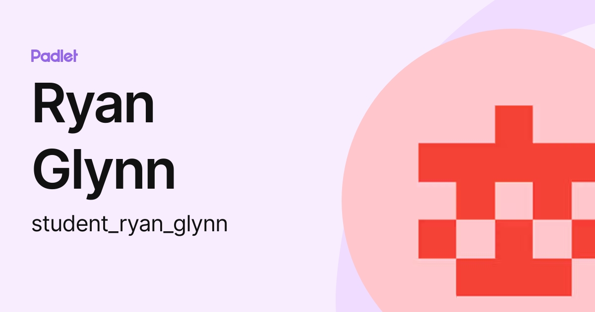 Ryan Glynn (student_ryan_glynn) profile | Padlet