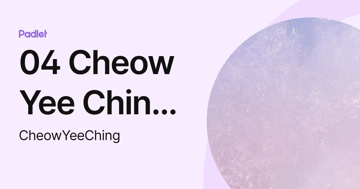 04 Cheow Yee Ching 赵予晴 (CheowYeeChing) profile | Padlet