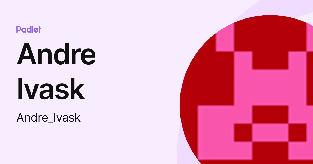 Andre Ivask (Andre_Ivask) profile | Padlet