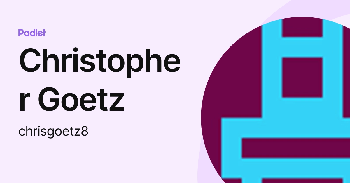 Christopher Goetz (chrisgoetz8) profile | Padlet