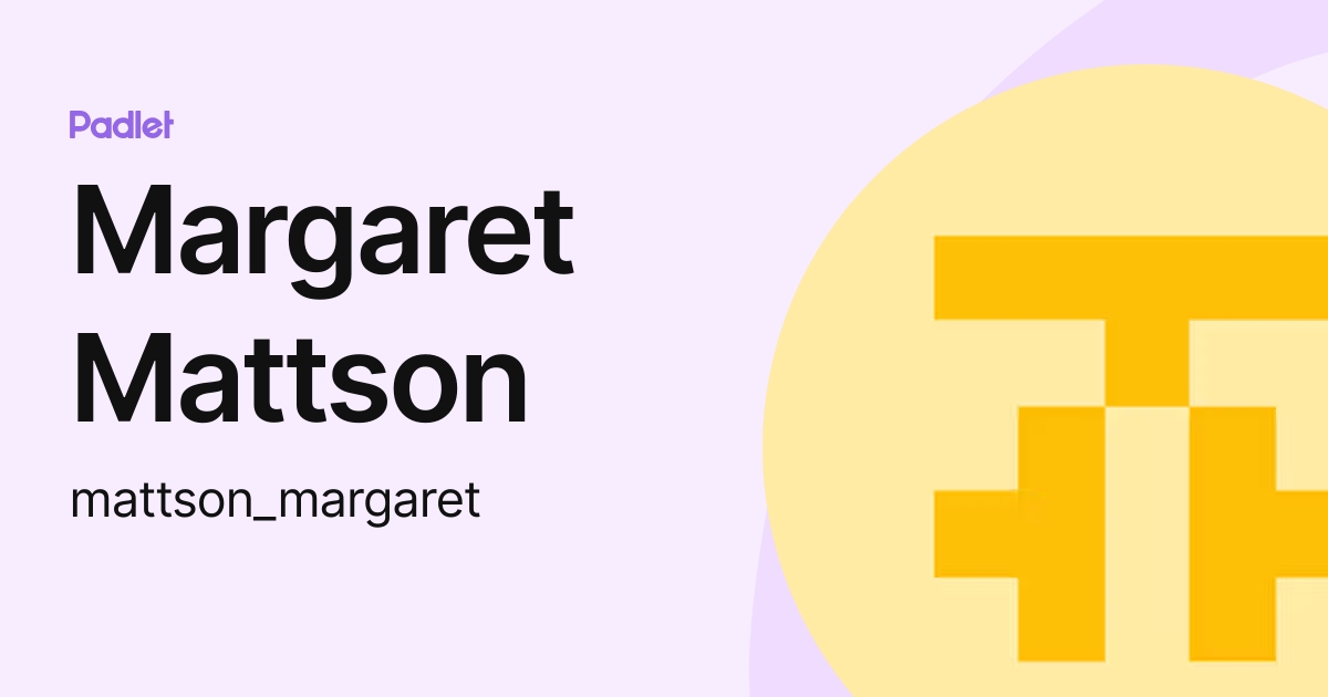 Margaret Mattson (mattson_margaret) profile | Padlet