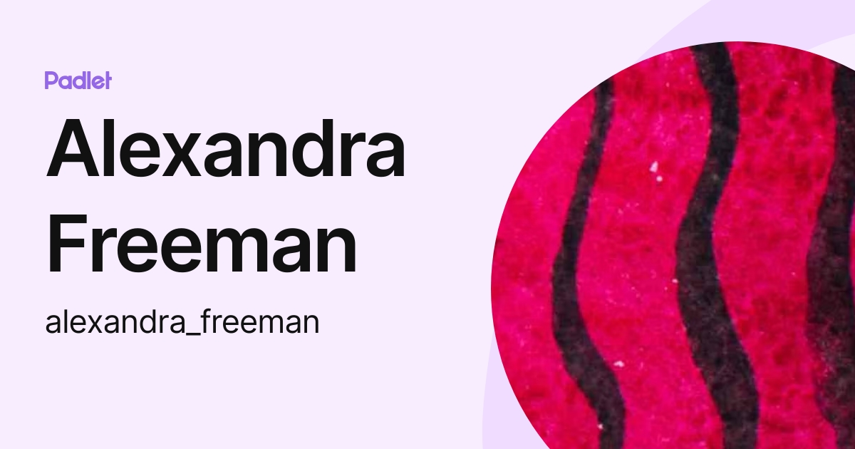 Alexandra Freeman (alexandra_freeman) profile | Padlet