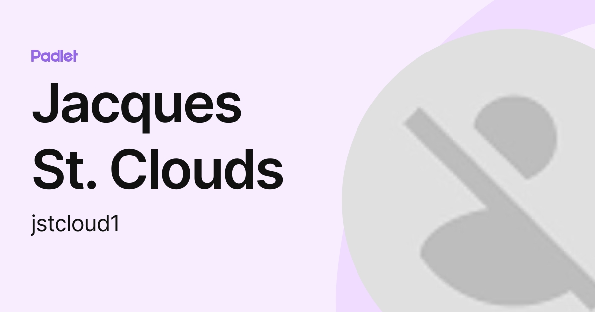 Jacques St. Clouds (jstcloud1) profile | Padlet
