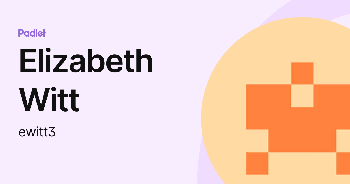 Elizabeth Witt (ewitt3) profile | Padlet