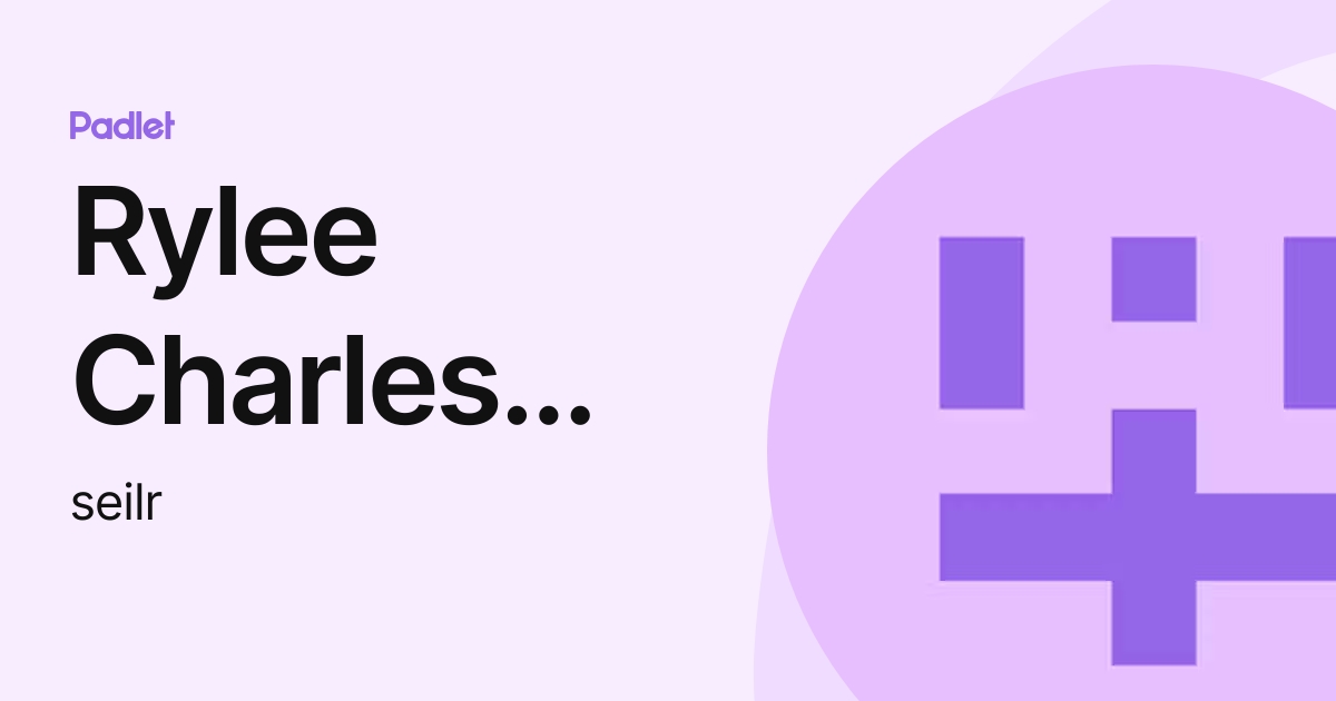 Rylee Charles Seil (seilr) profile | Padlet