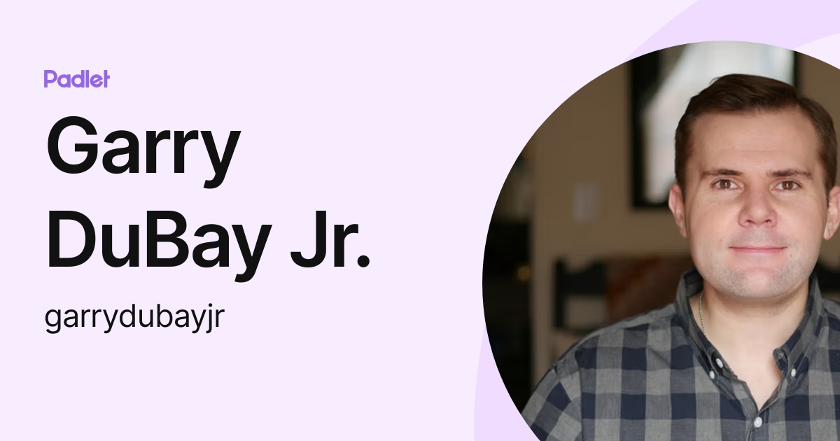 Garry DuBay Jr. (garrydubayjr) profile | Padlet