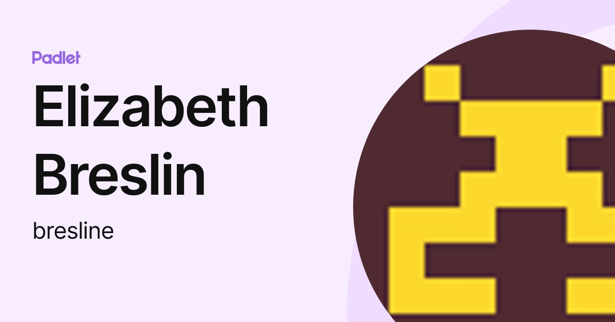 Elizabeth Breslin (bresline) profile | Padlet