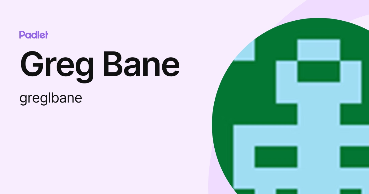 Greg Bane (greglbane) profile | Padlet