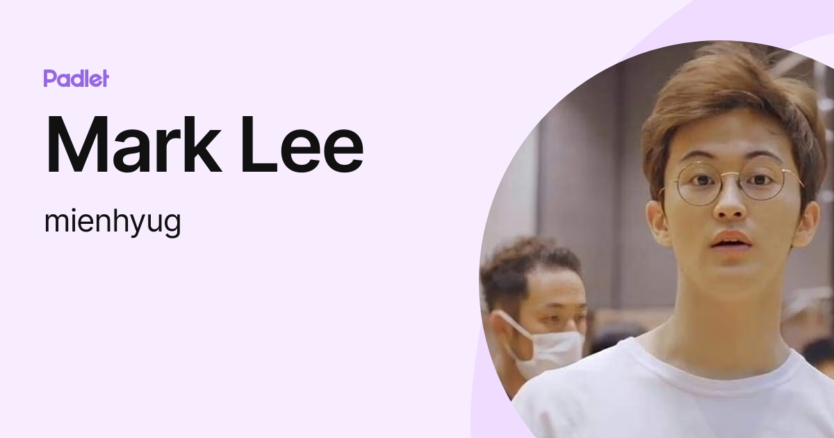 Mark Lee (mienhyug) profile | Padlet