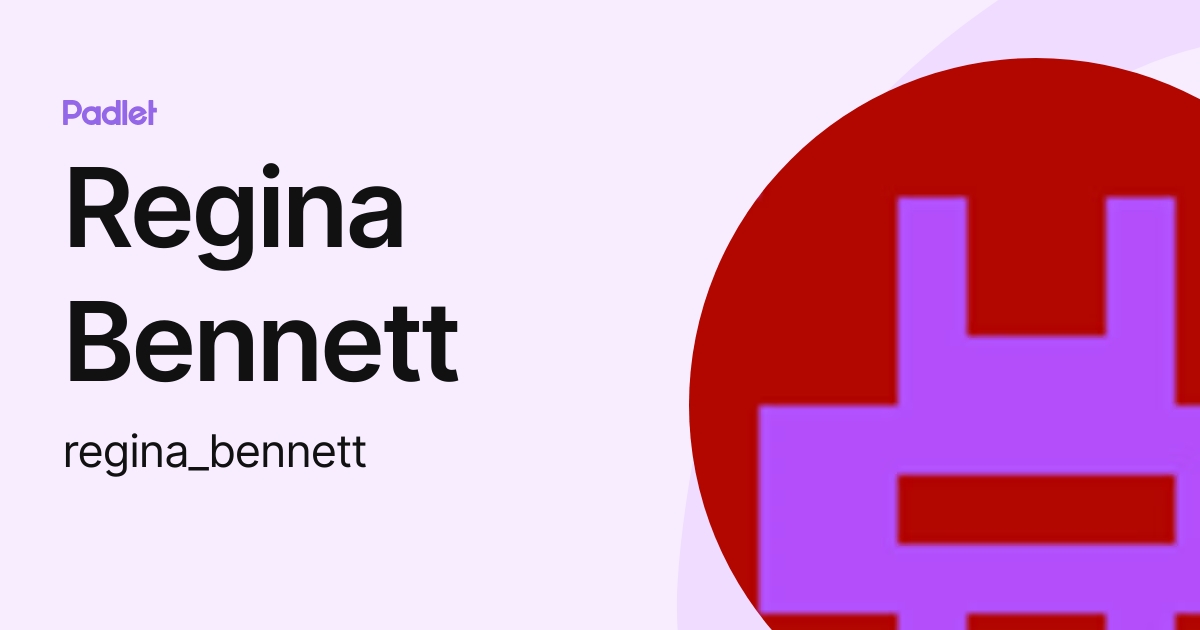 Regina Bennett (regina_bennett) profile | Padlet