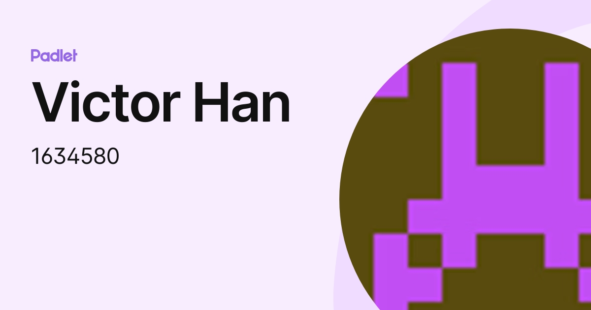 Victor Han (1634580) profile | Padlet