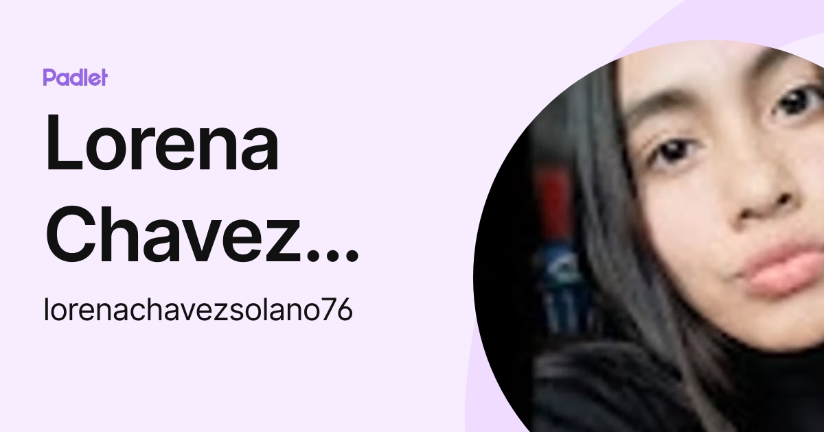 Lorena Chavez Solano (lorenachavezsolano76) profile | Padlet