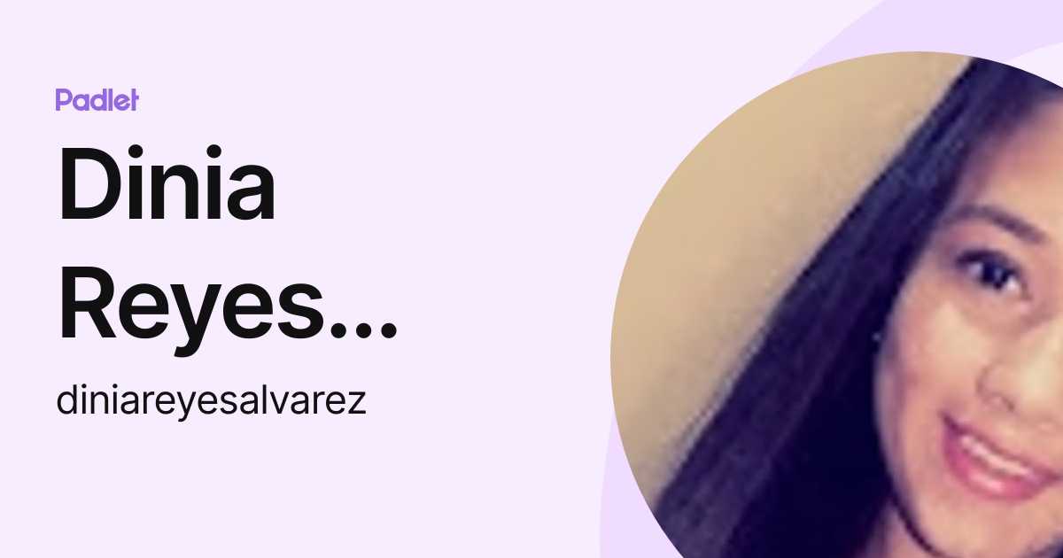 Dinia Reyes Alvarez (diniareyesalvarez) profile | Padlet