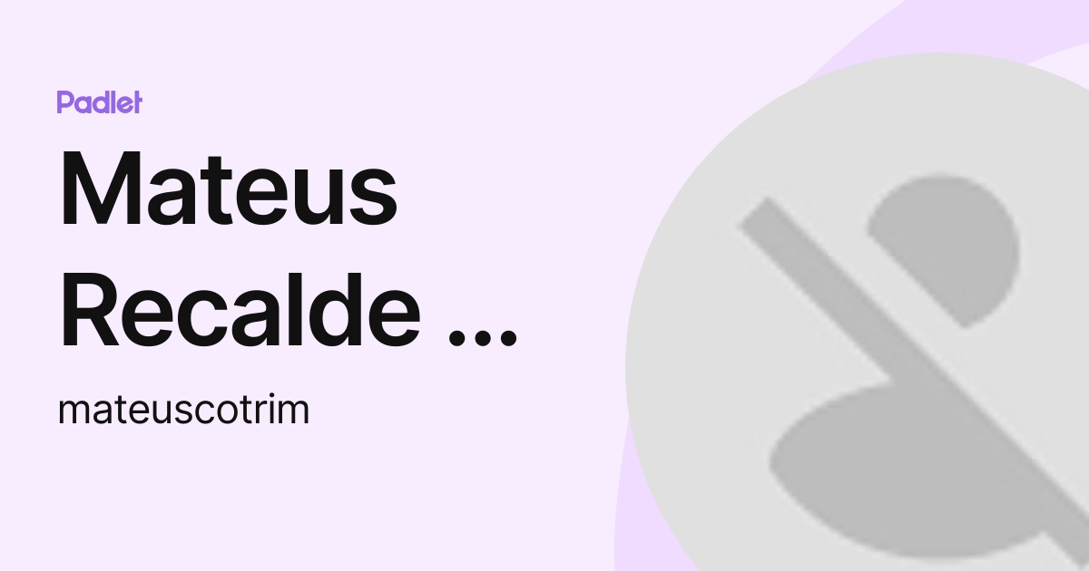 Mateus Recalde da Fonseca Cotrim (mateuscotrim) profile | Padlet