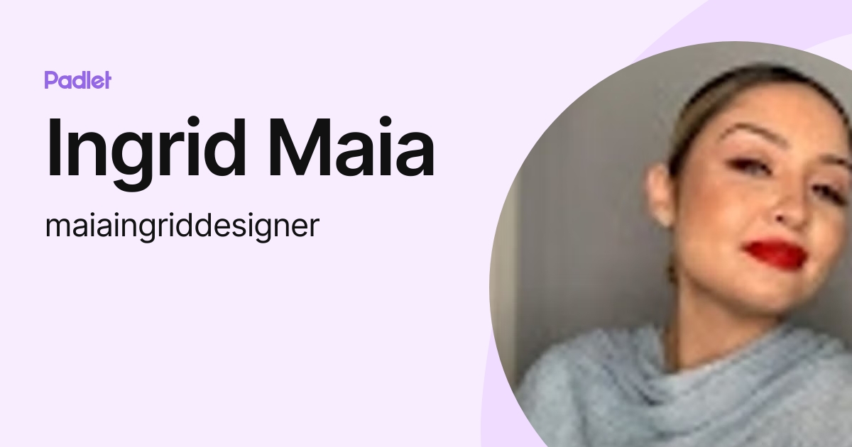 Ingrid Maia (maiaingriddesigner) profile | Padlet