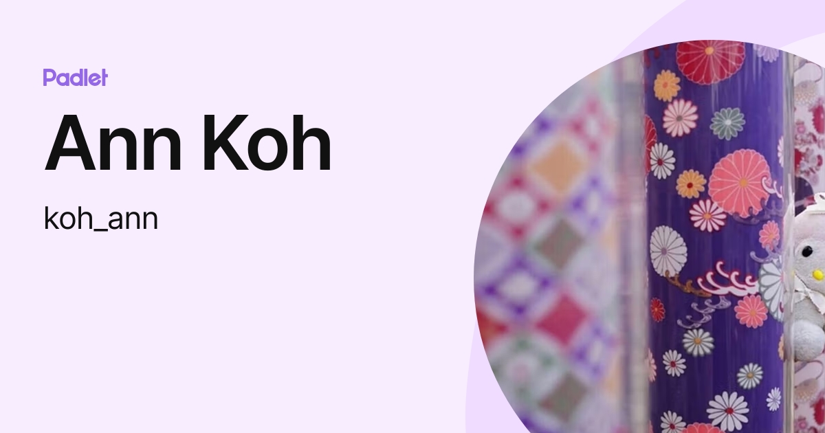 Ann Koh (koh_ann) profile | Padlet