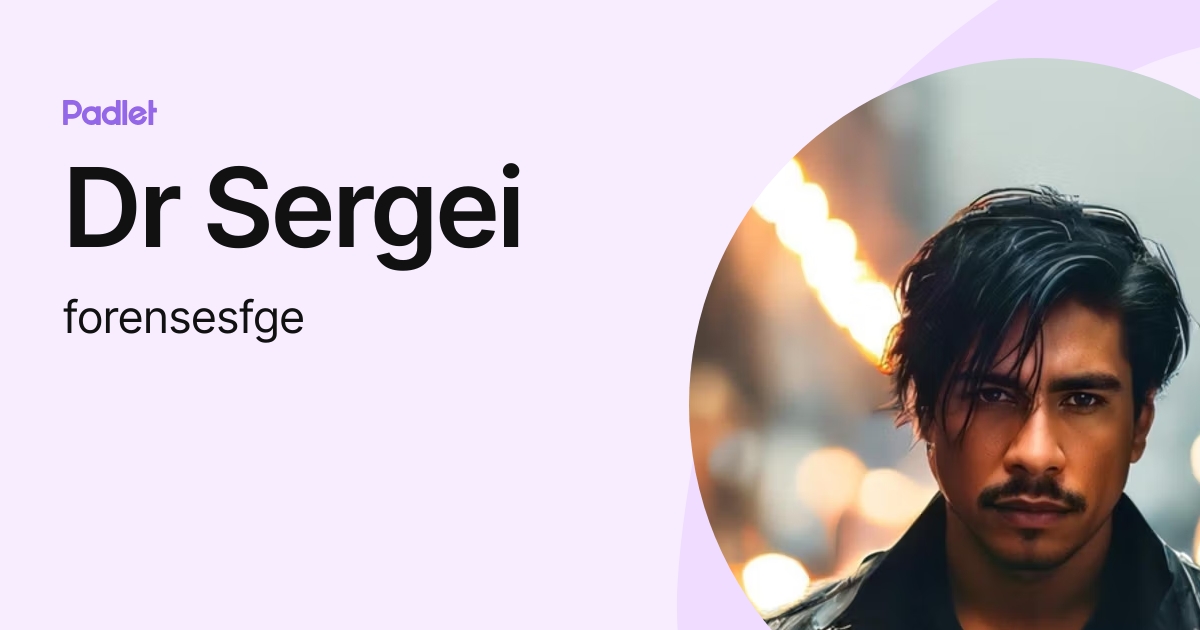 Dr Sergei (forensesfge) profile | Padlet