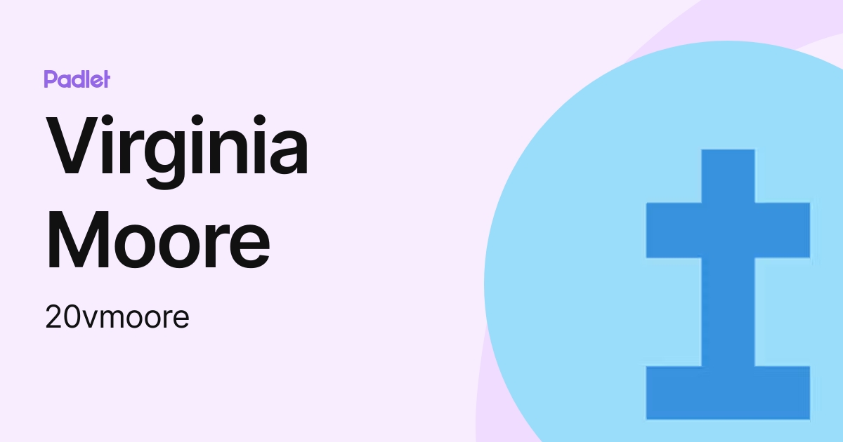 Virginia Moore (20vmoore) profile | Padlet