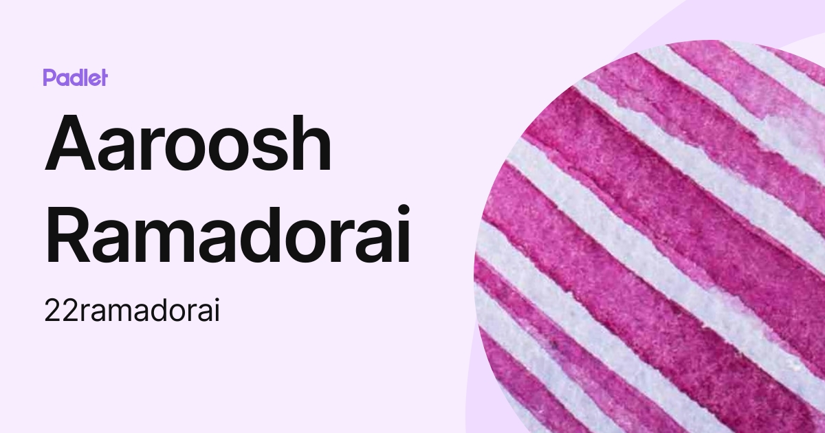 Aaroosh Ramadorai (22ramadorai) profile | Padlet