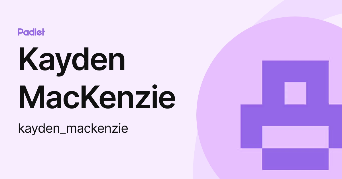 Kayden MacKenzie (kayden_mackenzie) profile | Padlet