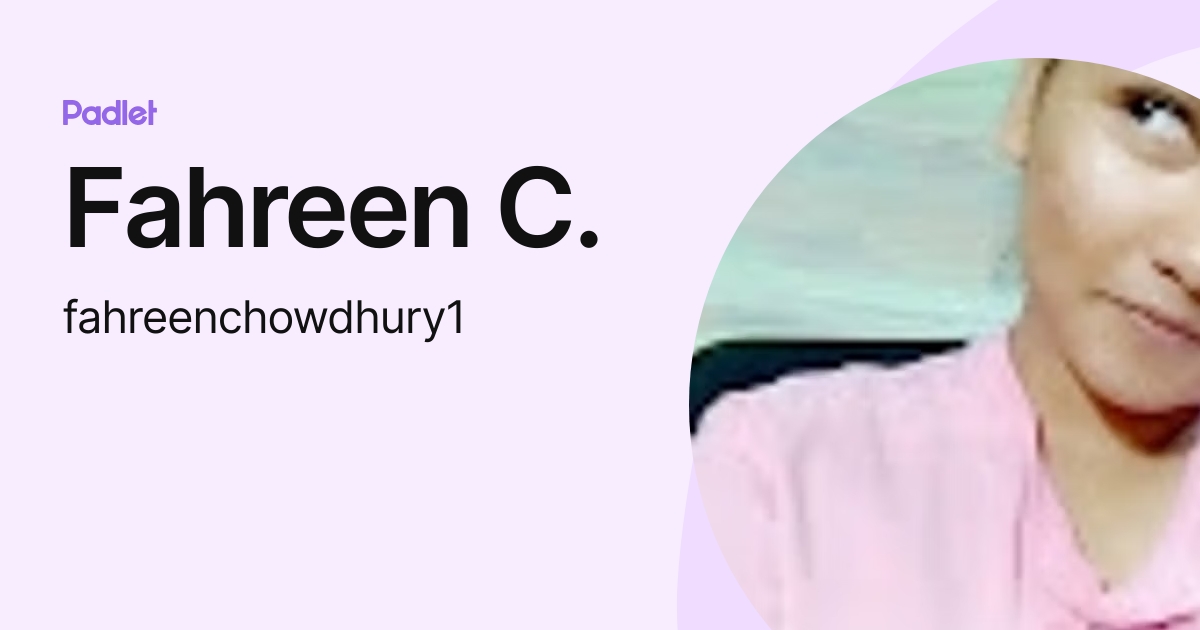 Fahreen C. (fahreenchowdhury1) profile | Padlet