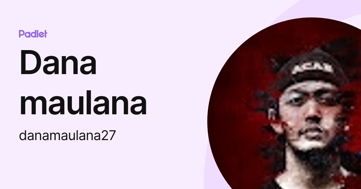 Profil Dana maulana (danamaulana27) | Padlet