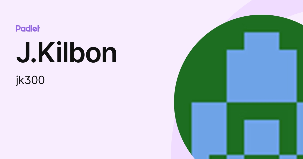 J.Kilbon (jk300) profile | Padlet