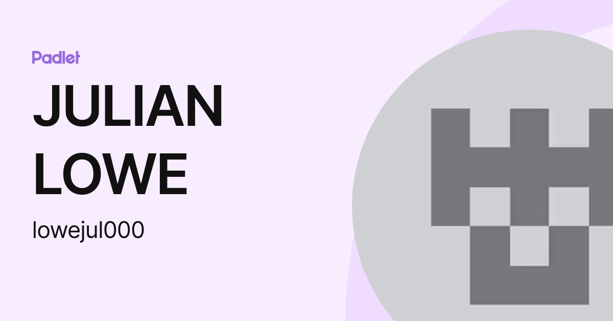 JULIAN LOWE (lowejul000) profile | Padlet