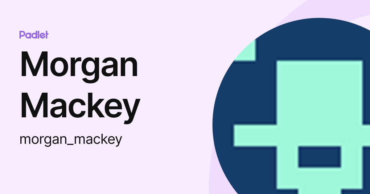 Morgan Mackey (morgan_mackey) profile | Padlet