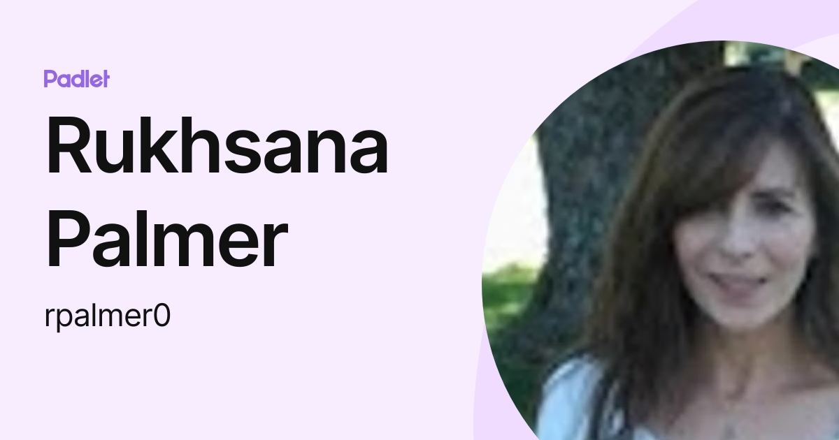 Rukhsana Palmer (rpalmer0) profile | Padlet