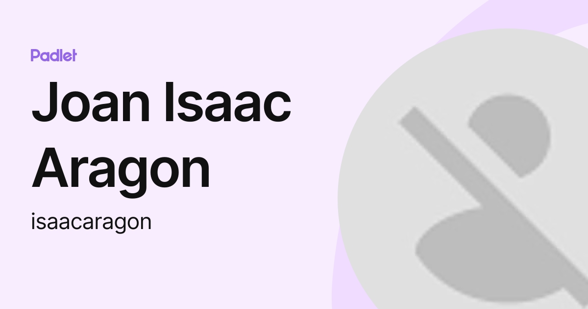 Joan Isaac Aragon (isaacaragon) profile | Padlet