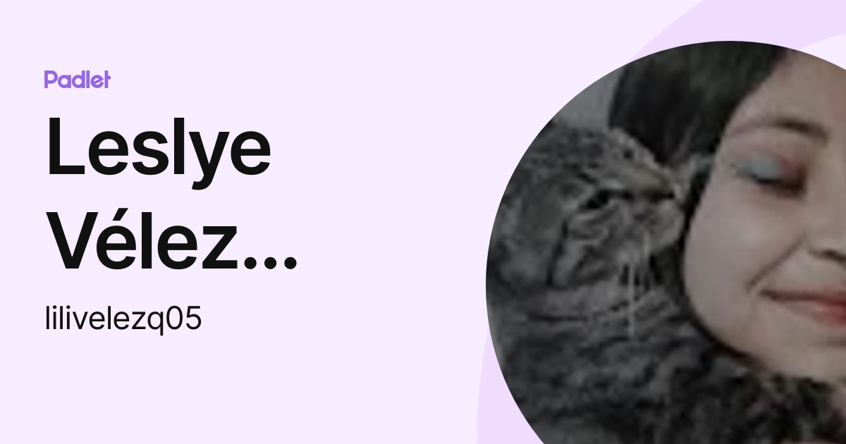 Leslye Vélez Quezada (lilivelezq05) profile | Padlet