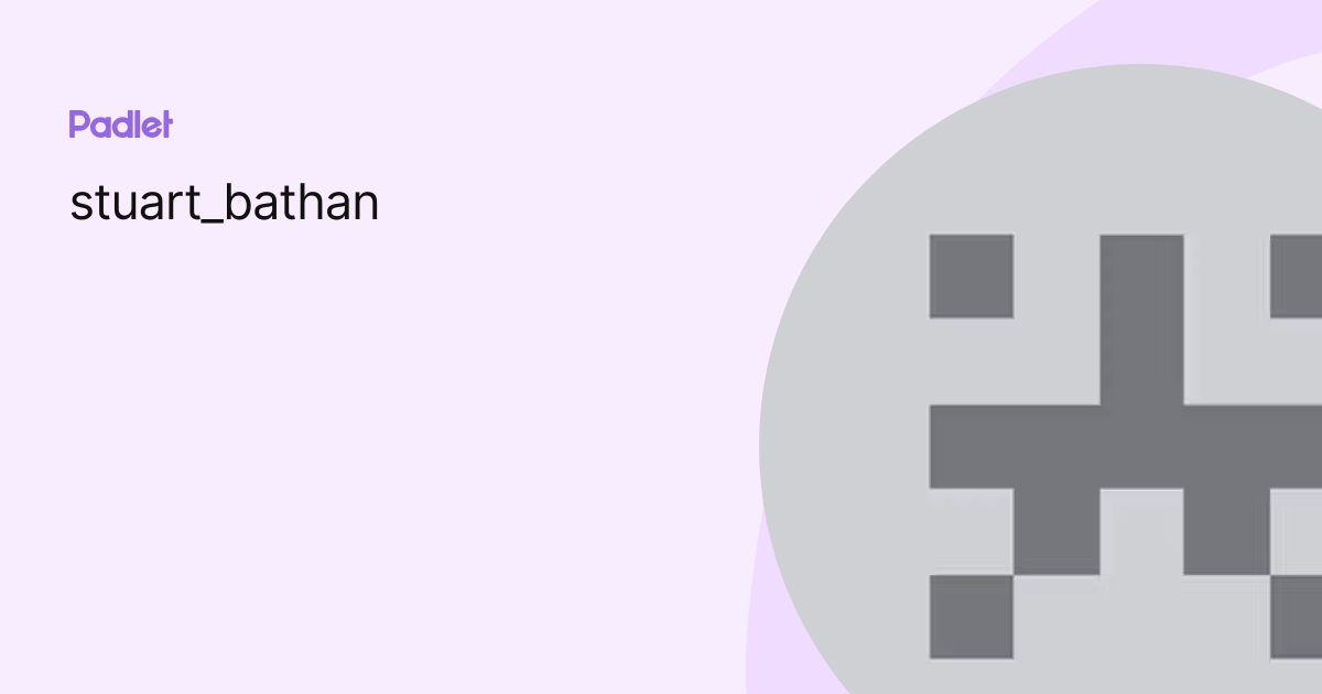 stuart_bathan profile | Padlet