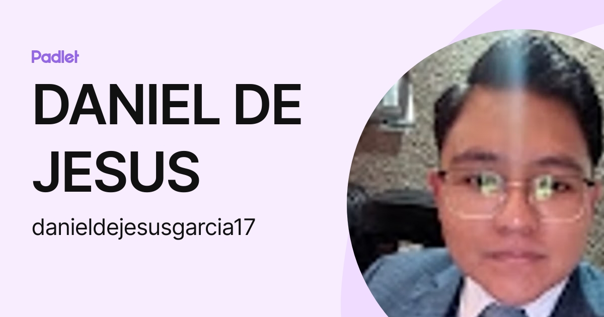 DANIEL DE JESUS (danieldejesusgarcia17) profile | Padlet