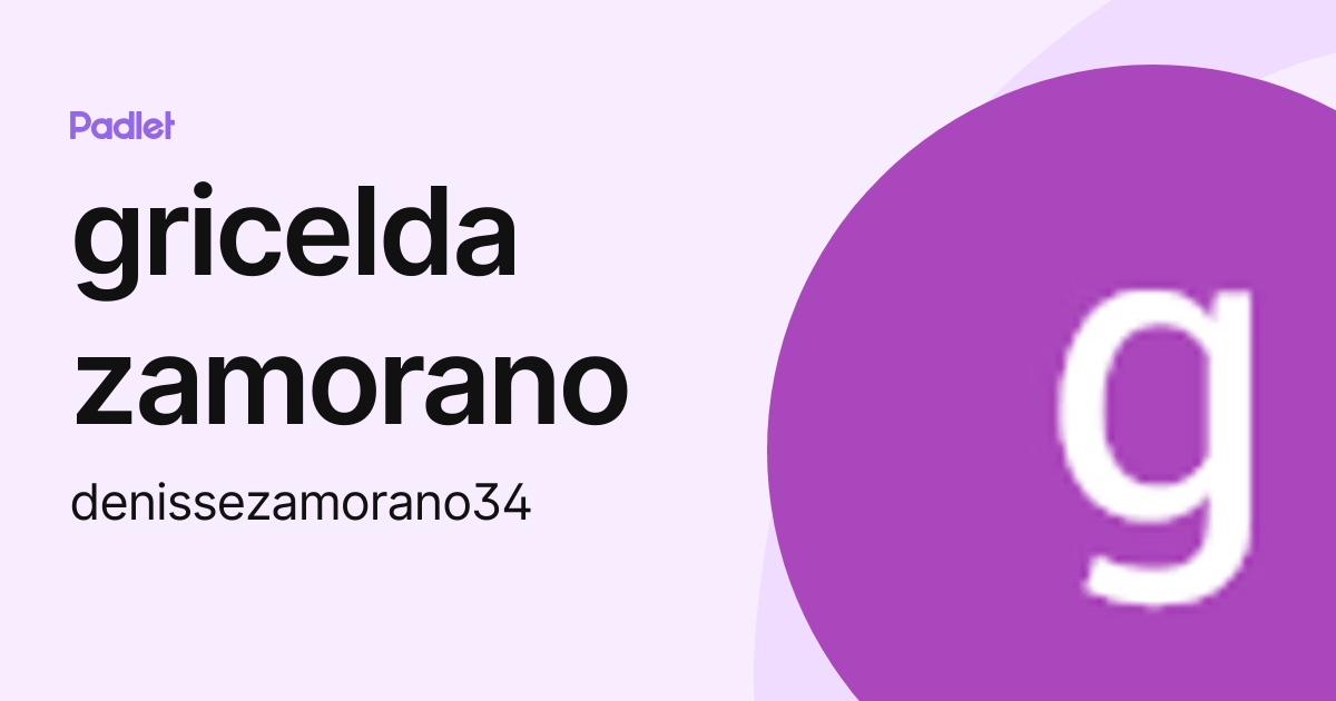 gricelda zamorano (denissezamorano34) profile | Padlet
