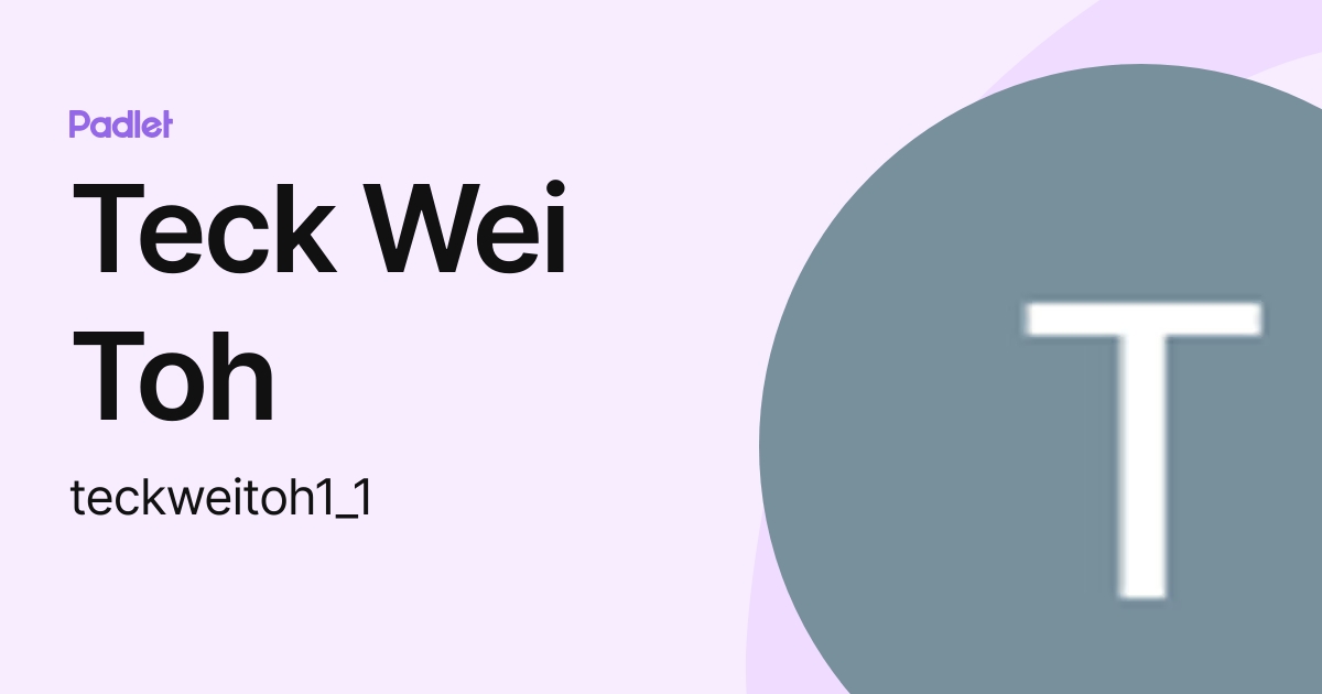 Teck Wei Toh (teckweitoh) profile | Padlet