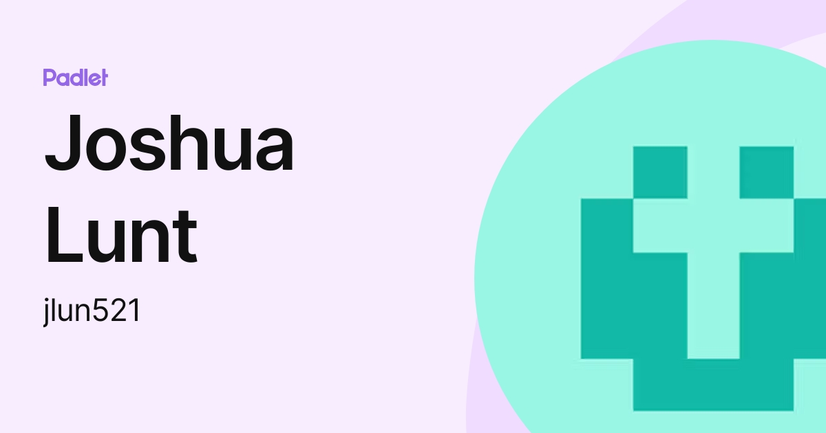 Joshua Lunt (jlun521) profile | Padlet