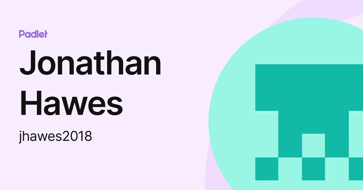 Jonathan Hawes (jhawes2018) profile | Padlet