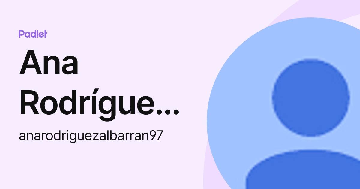 Ana Rodríguez Albarrán (anarodriguezalbarran97) profile | Padlet