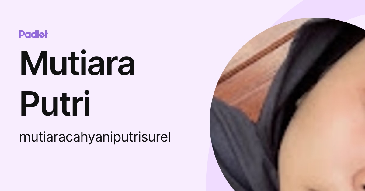 Mutiara Putri (mutiaracahyaniputrisurel) profile | Padlet