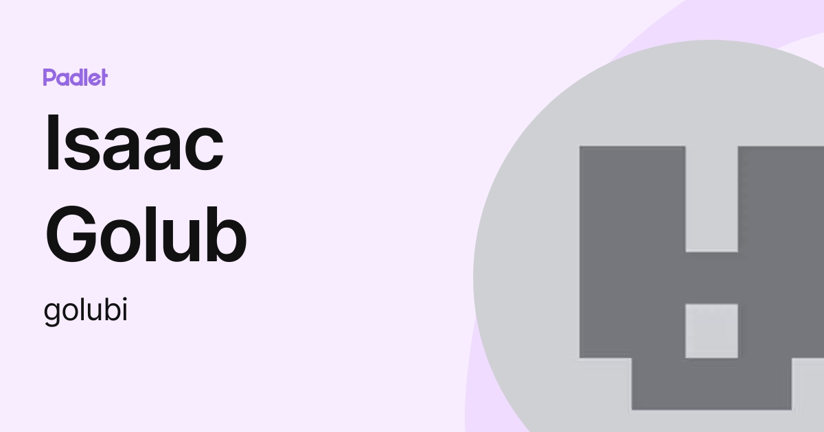 Isaac Golub (golubi) profile | Padlet